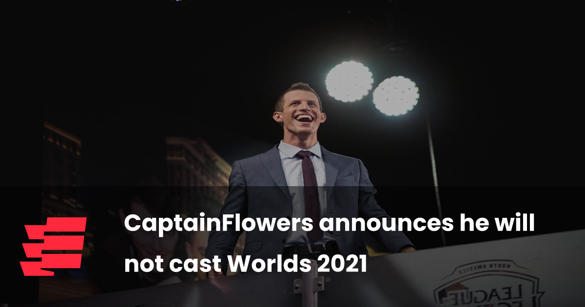 CaptainFlowers announces he will not cast Worlds 2021 | esports.gg