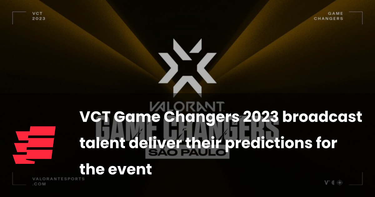 VCT Game Changers 2023 broadcast talent deliver their predictions for ...
